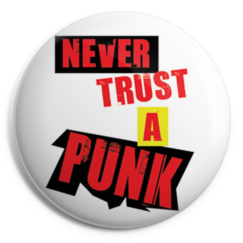 NEVER TRUST A PUNK Chapa/ Button Badge